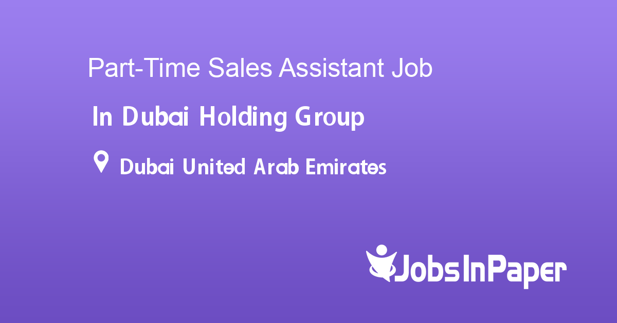Part-Time Sales Assistant job in Dubai Holding Group in Dubai United ...