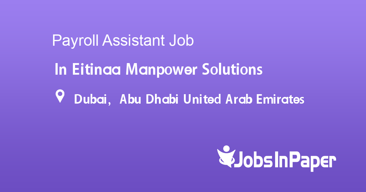 Payroll Assistant job in Eitinaa Manpower Solutions in Dubai, Abu Dhabi ...