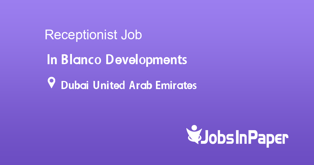 Receptionist job in Blanco Developments in Dubai United Arab Emirates ...