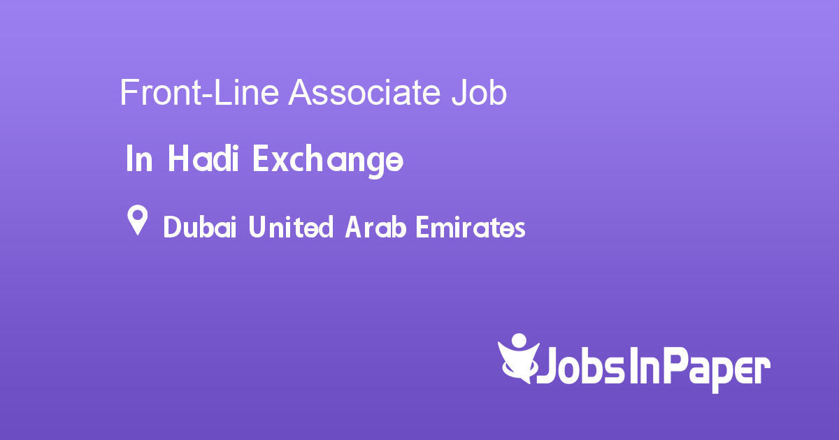 Front-Line Associate job in Hadi Exchange in Dubai United Arab Emirates ...