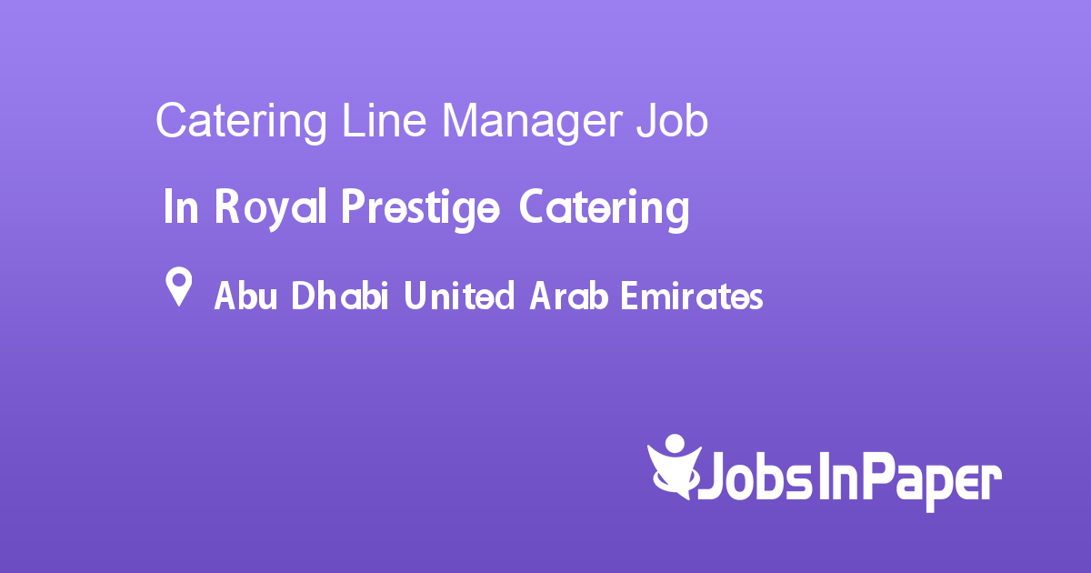 Catering Line Manager job in Royal Prestige Catering in Abu Dhabi ...