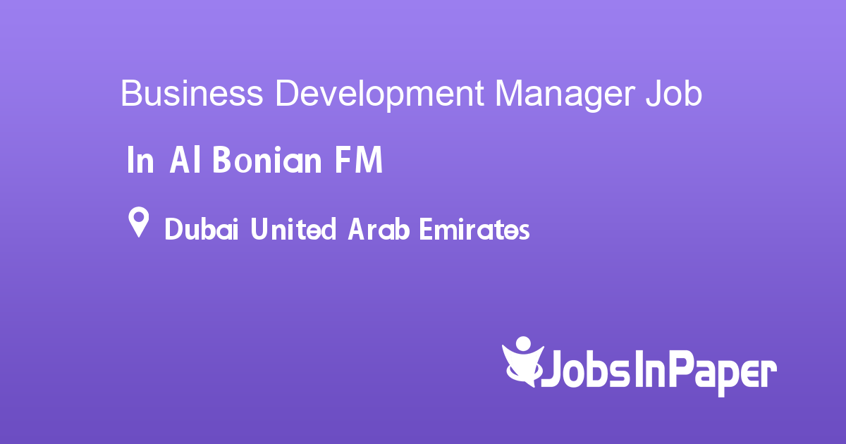 Business Development Manager job in Al Bonian FM in Dubai United Arab ...